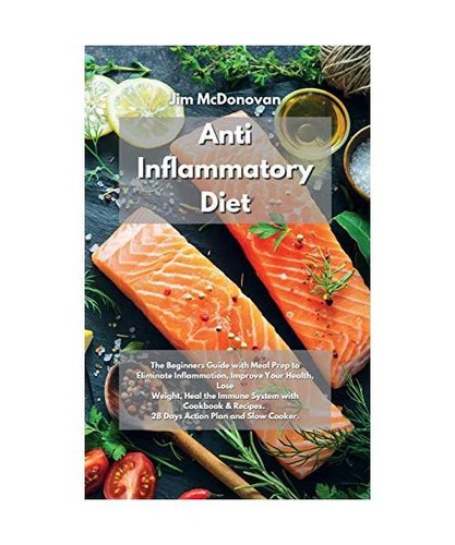 Anti Inflammatory Diet: The Beginners Guide with Meal Prep to Eliminate ...