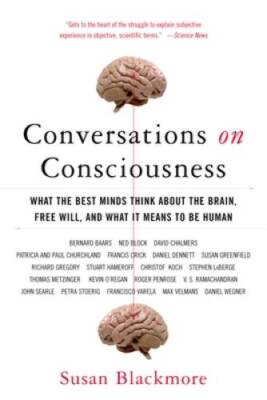Conversations on Consciousness: What the Best Minds Think about the ...