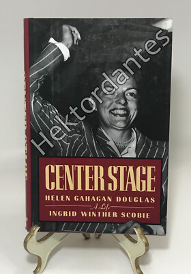 Center Stage: Helen Gahagan Douglas, A Life by Ingrid Winther Scobie ...
