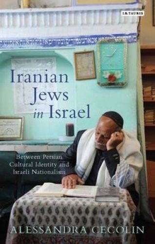 Iranian Jews in Israel: Between Persian Cultural Identity and Israeli ...