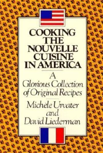 Cooking the Nouvelle Cuisine in America by David Liedermann and Michele ...