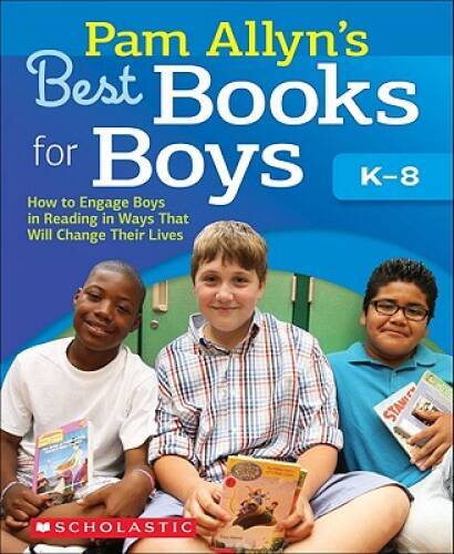 Pam Allyn's Best Books for Boys: How to Engage Boys in Reading in Ways ...