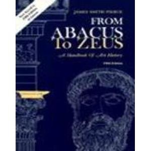 FROM ABACUS TO ZEUS: A HANDBOOK OF ART HISTORY By James Smith Pierce ...