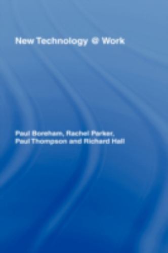 New Technology @ Work by Paul Thompson, Paul Boreham, Rachel Parker and ...