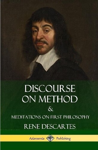 Rene Descartes Discourse on Method and Meditations on First Philosophy ...