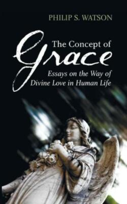 The Concept Of Grace: Essays On The Way Of Divine Love In Human Life ...