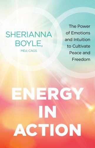 Energy in Action: The Power of Emotions and Intuition to Cultivate ...