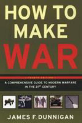 How to Make War: A Comprehensive Guide to Modern Warfare in the Twenty ...