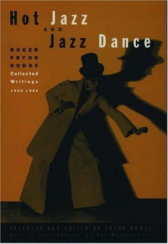 Hot Jazz and Jazz Dance : Roger Pryor Dodge: Collected Writings, 1929 ...