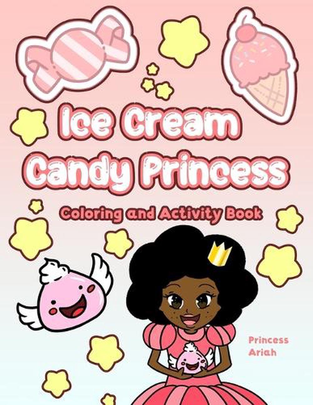 Ice Cream Candy Princess: Coloring and Activity Book by Christopher ...