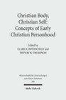 Christian Body, Christian Self: Concepts of Early Christian Personhood ...
