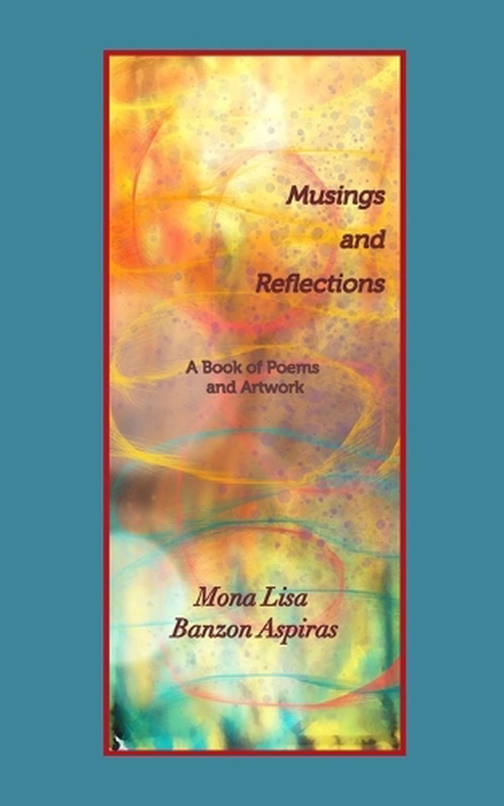 Musings and Reflections: A Book of Poems and Artwork by Mona Lisa ...
