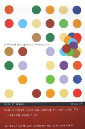 Global Dialogue on Federalism Ser.: Dialogues on Political Parties and ...