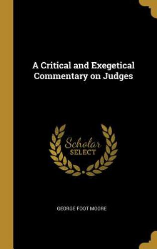 A Critical and Exegetical Commentary on Judges by George Foot Moore ...