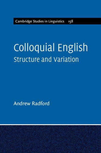 Colloquial English: Structure and Variation (Cambridge Studies in ...