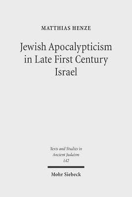 Texts and Studies in Ancient Judaism Ser.: Jewish Apocalypticism in Late First Century Israel ...