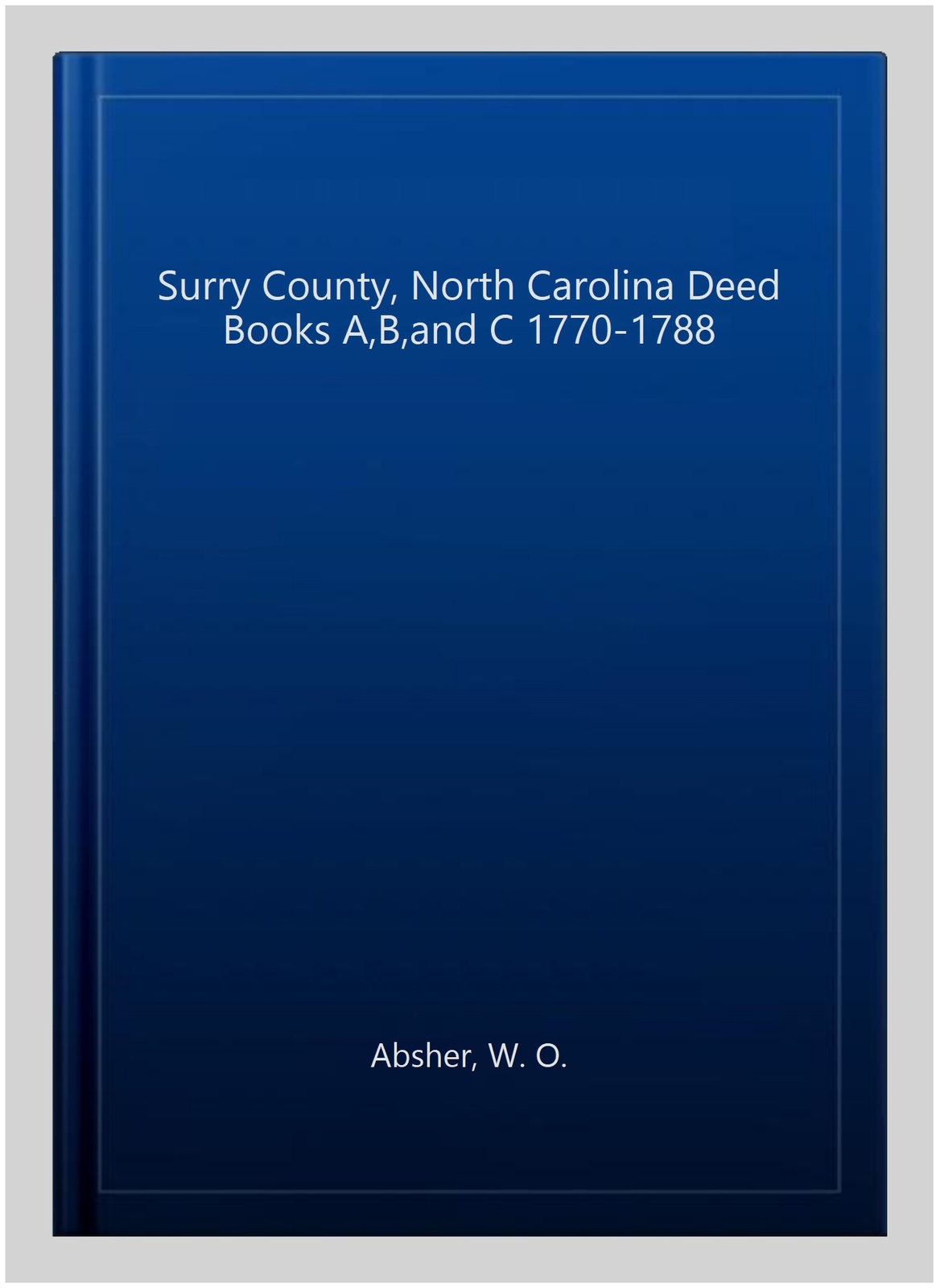 Surry County, N. C., Deed Books A, B, and C by W. O. Absher (1987 ...