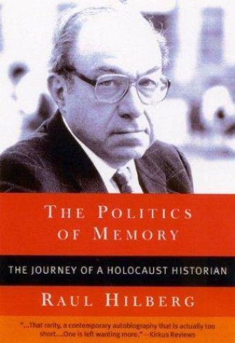 Politics of Memory : The Journey of a Holocaust Historian by Raul ...