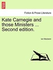 Kate Carnegie and those Ministers ... Second edition. 9781241199159| eBay