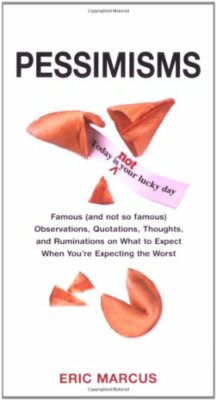 Pessimisms: Famous (and Not So Famous) Observations, Quotations ...