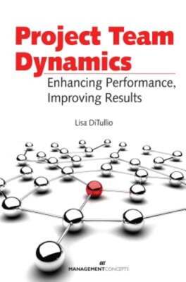 Project Team Dynamics: Enhancing Performance Improving Results by Lisa ...