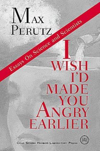 I Wish I'd Made You Angry Earlier : Essays on Science, Scientists, and ...