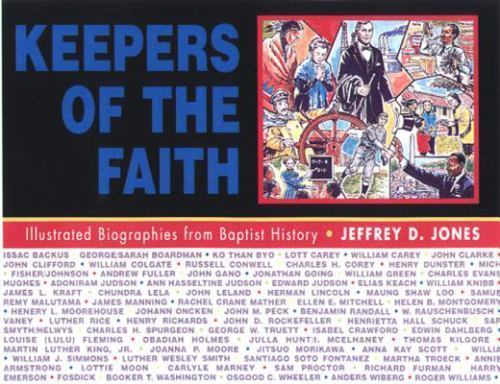 Keepers of the Faith : Illustrated Biographies from Baptist History by ...