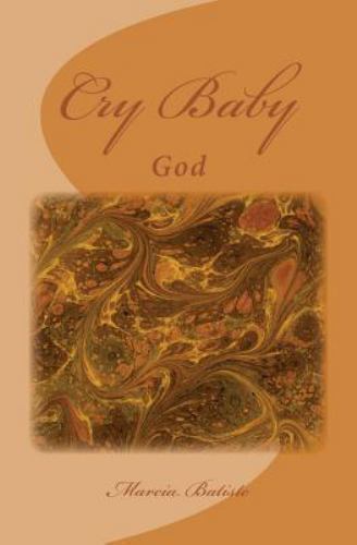 Cry Baby : God by Marcia Batiste (2014, Trade Paperback) for sale ...