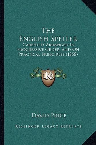 English Speller : Carefully Arranged in Progressive Order, and on ...
