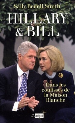 Hillary et Bill : Dans les coulisses de la Maison-Blanche Sally Bedell ...
