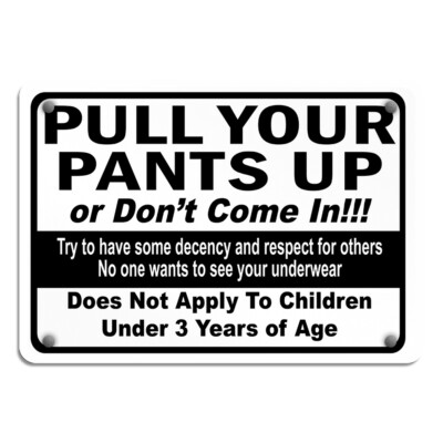 Aluminum Horizontal Metal Sign Pull Your Pants up Or Don'T come in Osha ...