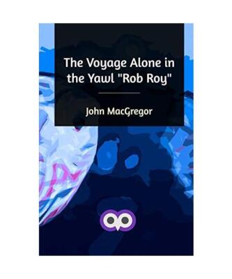The Voyage Alone in the Yawl "Rob Roy", John Macgregor | eBay