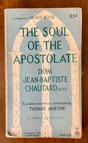 The Soul of The Apostolate Dom Jean-Baptiste Chautard 1st Print 1961 ...