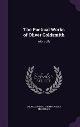 Poetical Works of Oliver Goldsmith : With a Life by Thomas Babbington ...