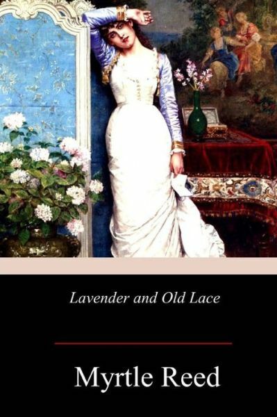 Lavender and Old Lace by Myrtle Reed (2017, Trade Paperback) for sale ...