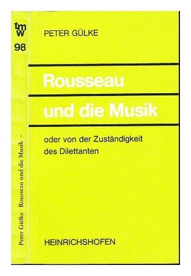 GULKE, PETER. ROUSSEAU, JEAN-JACQUES (1712-1778) Rousseau Et La Musique ...