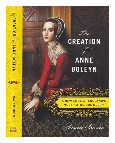 Weinrot, Susan The Creation Of Anne Boleyn: IN Search Of The Tudors ...