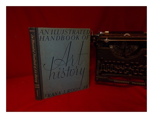 ROOS, FRANK JOHN (1903-1966) An Illustrated Handbook of Art History ...