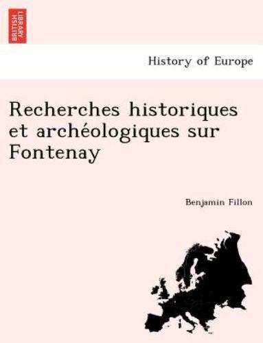 Recherches Historiques et Arche'ologiques Sur Fontenay by Benjamin ...