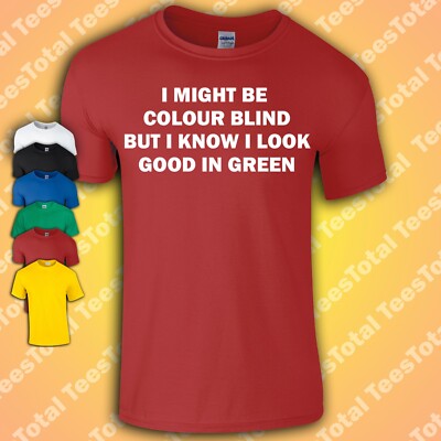 I Might Be Colour Blind T-Shirt | Colourblind | Funny | Be Unique | eBay UK