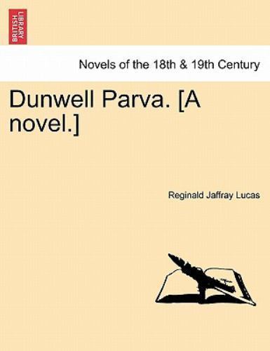 Dunwell Parva [A Novel ] by Reginald Jaffray Lucas (2011, Trade ...
