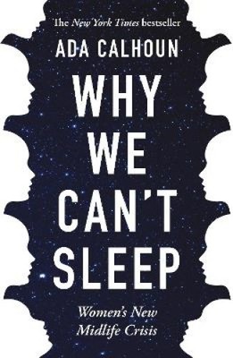 Why We Can't Sleep: Women's New Midlife Crisis by Ada Calhoun ...