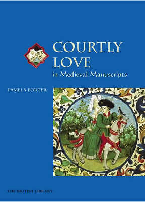 Courtly Love in Medieval Manuscripts, Pamela Porter, Very Good ...