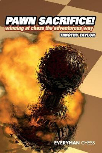 Pawn Sacrifice!: Winning at Chess the Adventurous Way by Taylor ...