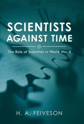 Scientists Against Time: The Role of Scientists in World War Ii ...