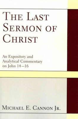 Last Sermon of Christ : An Expository and Analytical Commentary on John ...