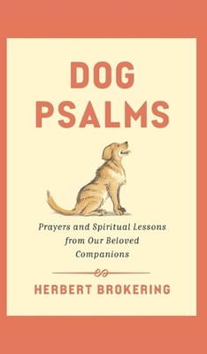 Dog Psalms: Prayers and Spiritual Lessons from Our Beloved Companions ...