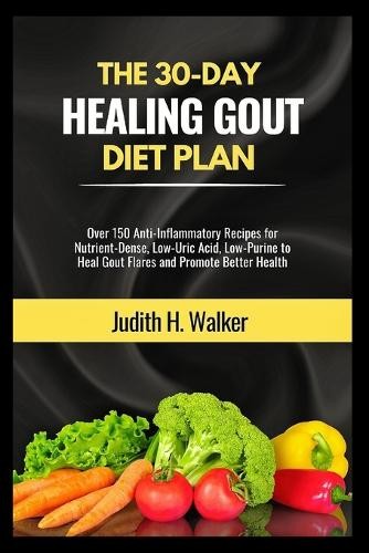 Judith H Walker The 30-Day Healing Gout Diet Plan (Poche) 9798864381557 ...