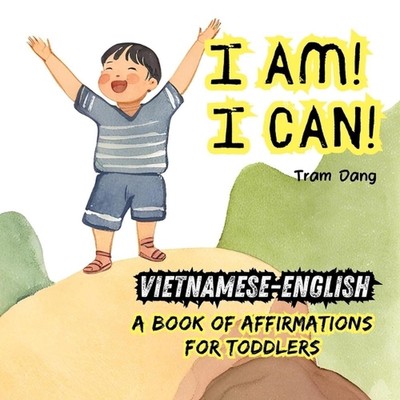 I Am! I Can!: Vietnamese-English Book of Affirmations for Toddlers by ...