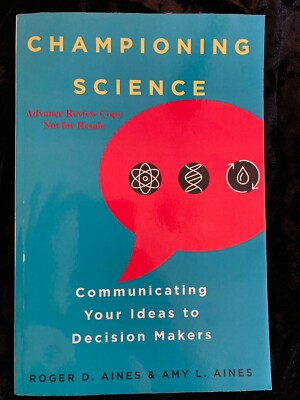 Championing Science: Communicating Your Ideas to Decision Makers ...